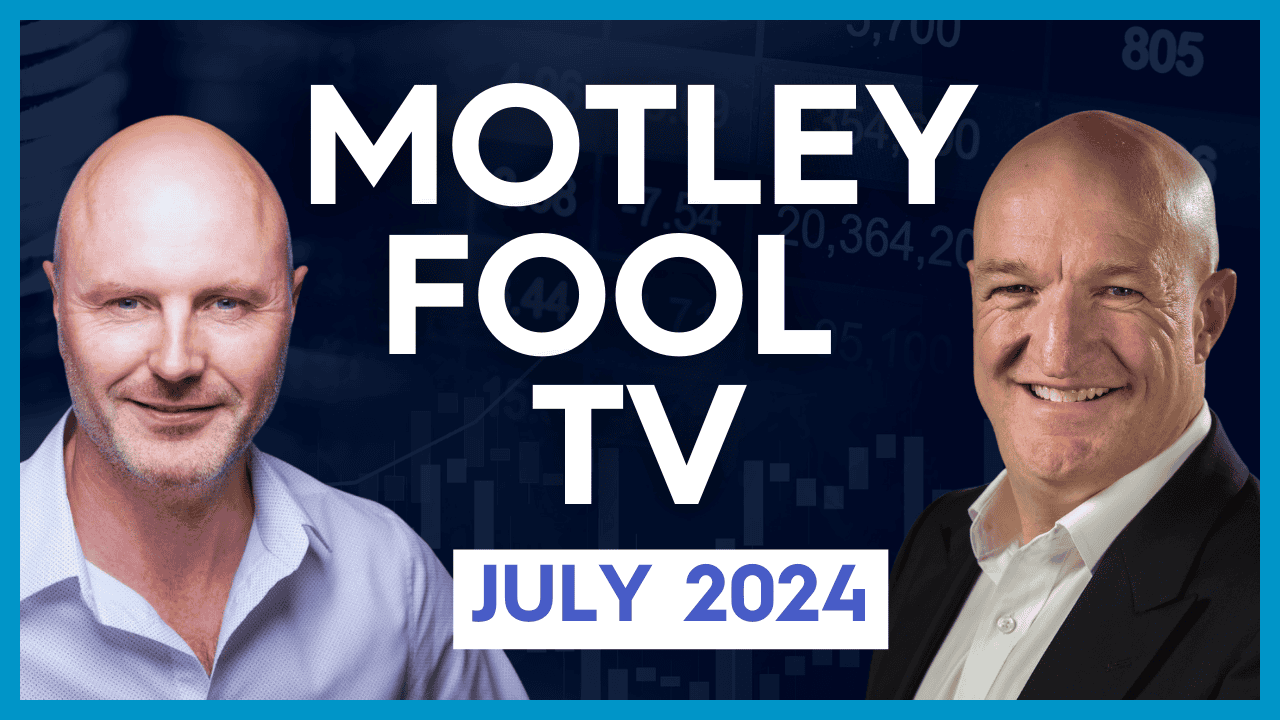 Motley Fool TV - July 2024