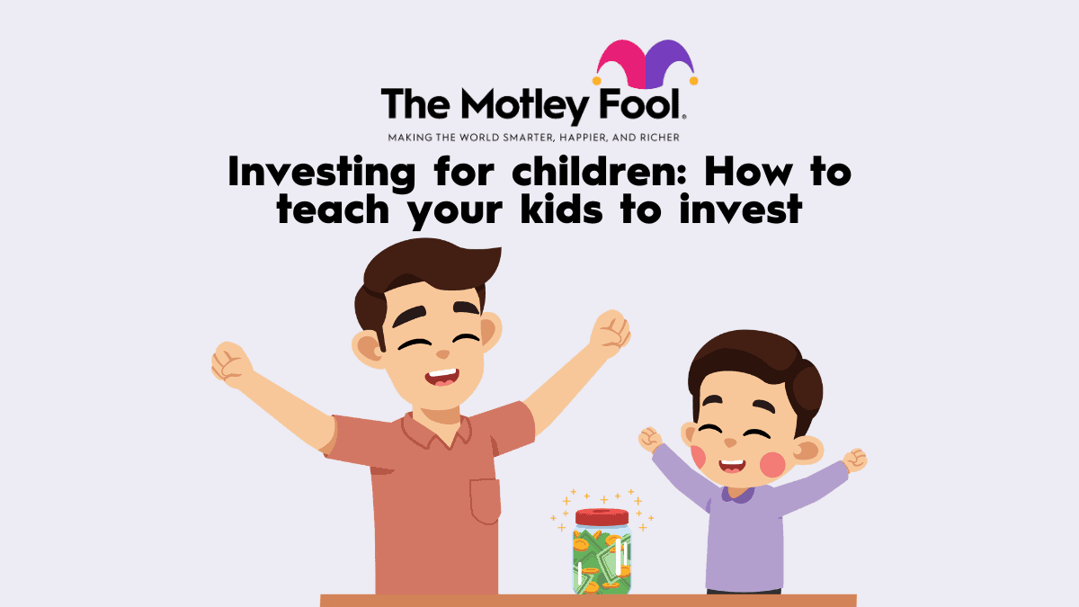 Investing for children: How to teach your kids to invest // The Motley ...